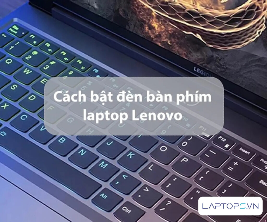 [2026] Cách Bật đèn Bàn Phím Laptop Lenovo Hiệu Quả Nhất